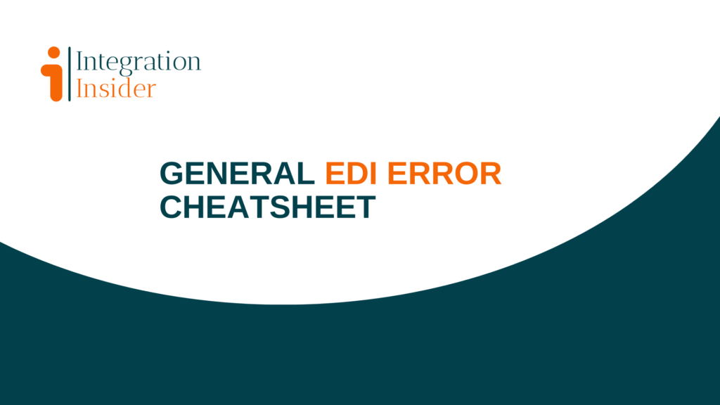 General EDI Error Cheat Sheet (Beginner-Friendly, Clear, and Practical) - Integration Insider