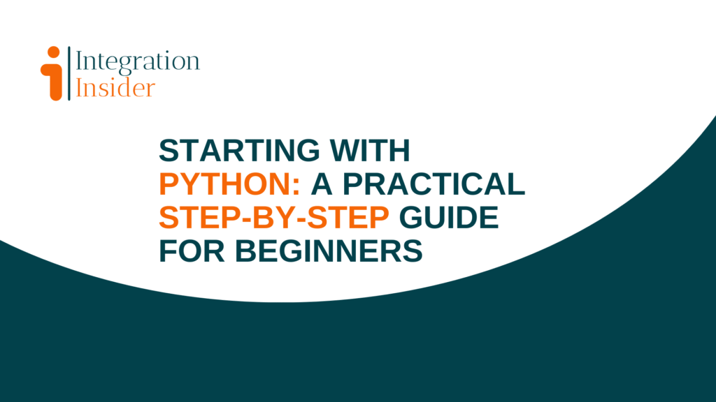 Starting with Python: A Practical Step-by-Step Guide for Beginners - Integration Insider